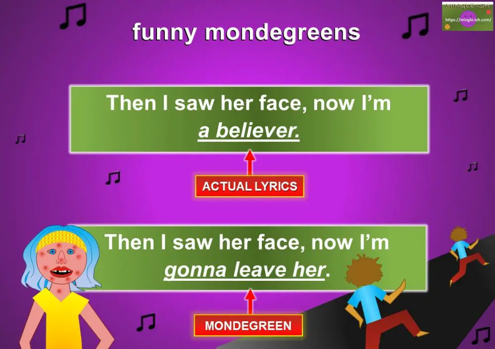 MONDEGREENS - misheard song lyrics - Mingle-ish